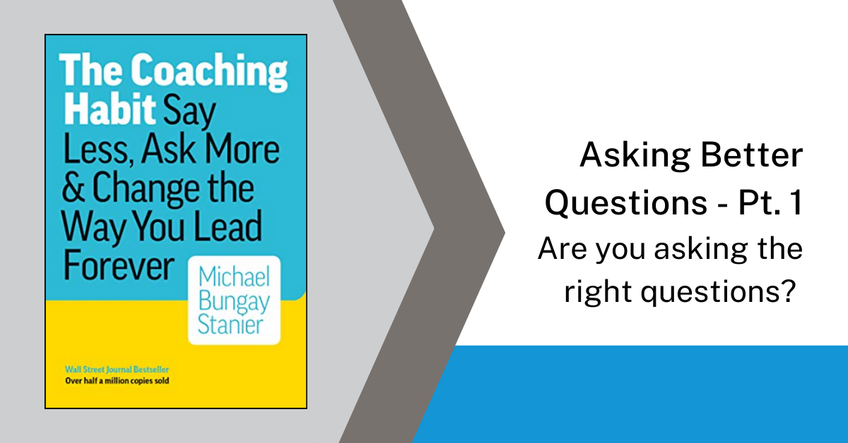 Asking Better Questions – Part 1: Are you asking the right questions ...